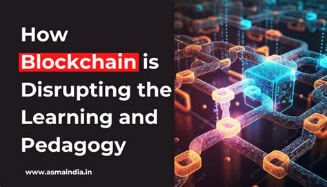 How Blockchain Is Disrupting The Learning And Pedagogy Asma Academia