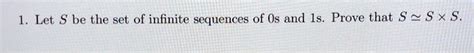 Solved Let S Be The Set Of Infinite Sequences Of Os And 1s Prove That