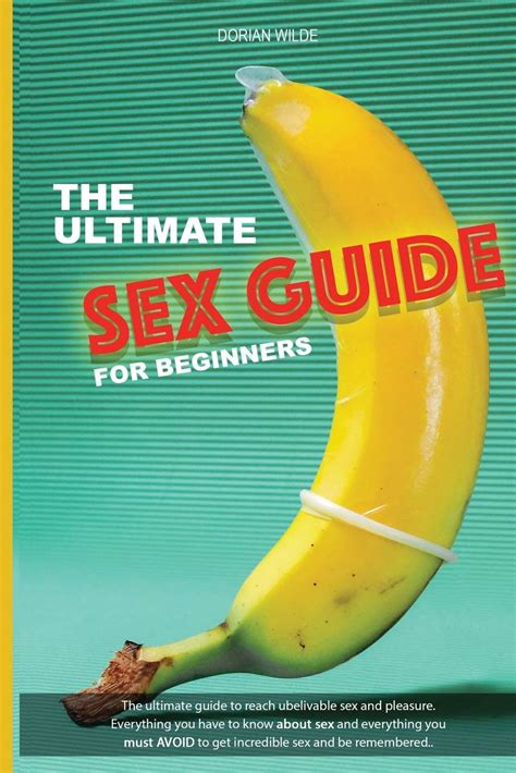 The Ultimate Sex Guide For Beginners Ultimate Guide For Beginners And Pro To Reach Great Sex