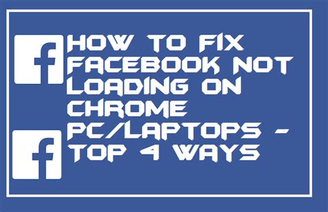 How To Fix Facebook Not Loading On Chrome Pclaptops Top 4 Ways