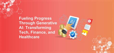 Fueling Progress Through Generative Ai Transforming Tech Finance And
