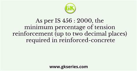 As Per IS 456 2000 The Minimum Percentage Of Tension Reinforcement Up To Two Decimal Places