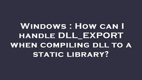 Windows How Can I Handle DLL EXPORT When Compiling Dll To A Static