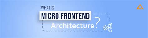 micro frontend architecture 101 best practices benefits limitations