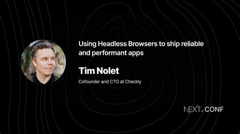 Using Headless Browsers To Ship Reliable And Performant Apps Tim