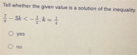 solved tell whether the given value is a solution of the inequality 7