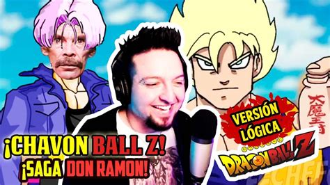 Chavon Ball Z La Saga De Don Ramon Dbz VersiÓn LÓgica Y Mas Youtube