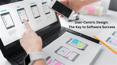 User Centric Design The Key To Modern Software Success
