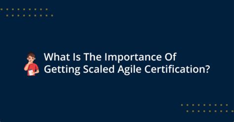 What Is The Importance Of Getting Scaled Agile Certification