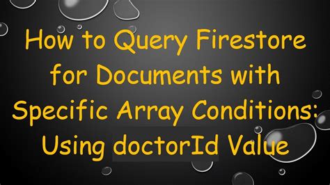 How To Query Firestore For Documents With Specific Array Conditions