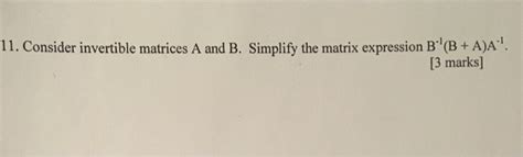 Solved Consider Invertible Matrices A And B Simplify The Chegg