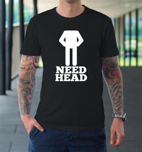 Hilarious Adult Humor Funny Dirty Joke Need Head T Shirt Tee For Sports