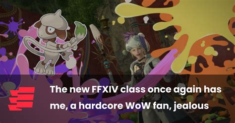 The New Ffxiv Class Once Again Has Me A Hardcore Wow Fan Jealous