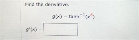 Solved Find The Derivative G X Tanh 1 X8 G X