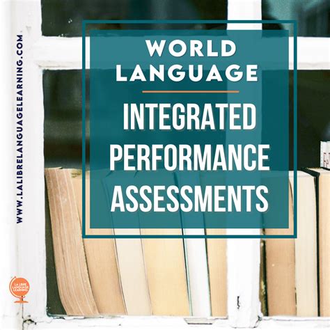 Integrated Performance Assessments For World Language La Libre Language Learning