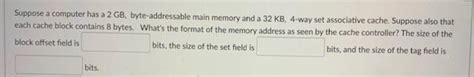 solved suppose a computer has a 2 gb byte addressable main