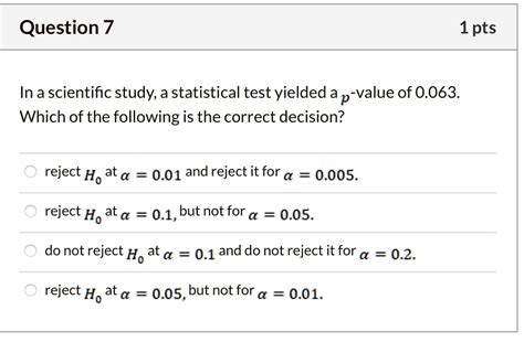 SOLVED In A Scientific Study A Statistical Test Yielded A P Value Of Which Of The