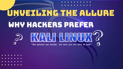Unveiling The Allure Why Hackers Prefer Kali Linux