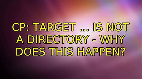Ubuntu Cp Target Is Not A Directory Why Does This Happen Youtube