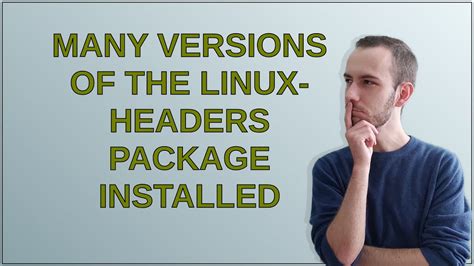 Unix Many Versions Of The Linux Headers Package Installed Youtube