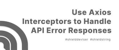How To Use Axios Interceptors To Handle Api Error Responses Dev Community