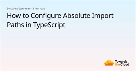 How To Configure Absolute Import Paths In Typescript Towards The Cloud