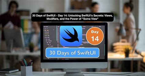 30 Days Of Swiftui Day 14 Unlocking Swiftuis Secrets Views Gati