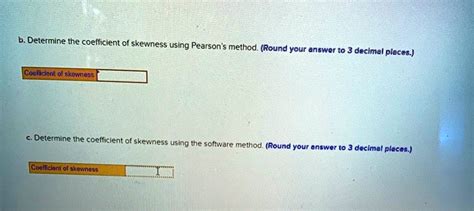 Solved Determine The Coefficient Of Skewness Using Pearsons Method Round Your Answer To