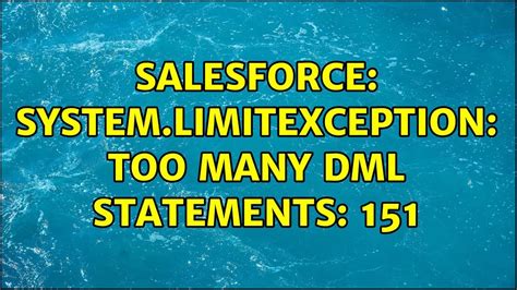Salesforce Systemlimitexception Too Many Dml Statements 151 2 Solutions Youtube