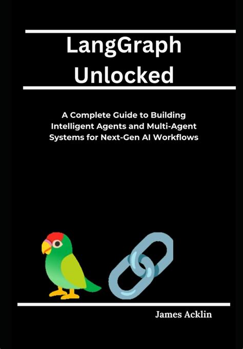 Buy Langgraph Unlocked A Complete Guide To Building Intelligent Agents And Multi Agent Systems