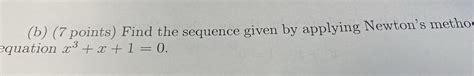 Solved Find The Sequence Given By Applying Newtons Method To Solve