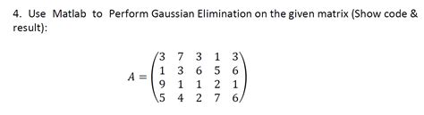 Solved 4 Use Matlab To Perform Gaussian Elimination On The