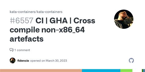 Ci Gha Cross Compile Non X8664 · Issue 6557 · Kata Containerskata Containers · Github