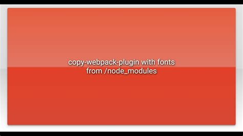 copy webpack plugin with fonts from node modules youtube