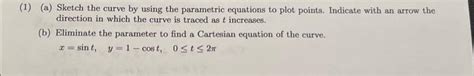 Solved A Sketch The Curve By Using The Parametric Chegg
