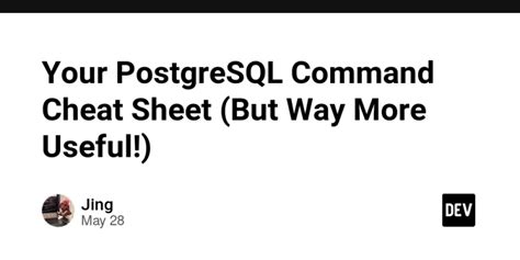 Your Postgresql Command Cheat Sheet But Way More Useful
