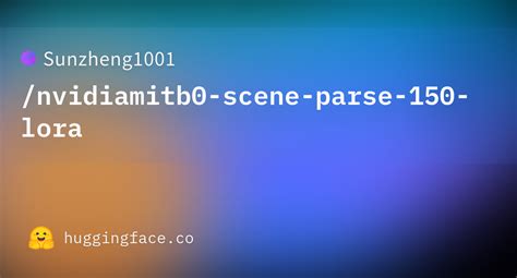 Sunzheng1001 Nvidiamitb0 Scene Parse 150 Lora · Hugging Face