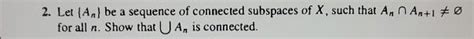 solved 2 let a be a sequence of connected subspaces of