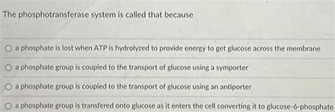 [answered] The Phosphotransferase System Is Called That Because Biology Kunduz