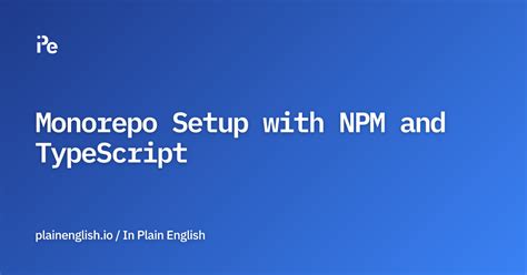 Monorepo Setup With Npm And Typescript