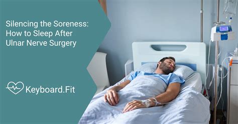 Silencing The Soreness How To Sleep After Ulnar Nerve Surgery Keyboard Fit