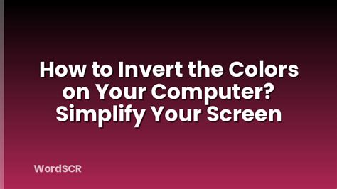 How To Invert The Colors On Your Computer Simplify Your Screen Wordscr