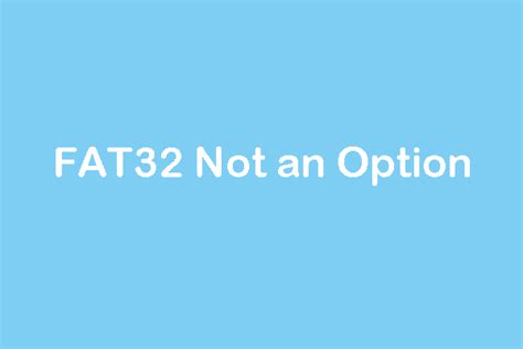 Solved FAT32 Format Option Is Not Available In Windows MiniTool