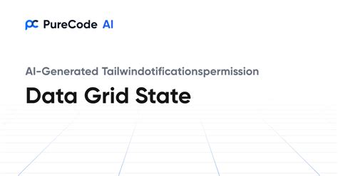 Build Great Tailwindotificationspermission Data Grid State Components