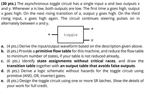Solved 30 Pts The Asynchronous Toggle Circuit Has A Chegg Com