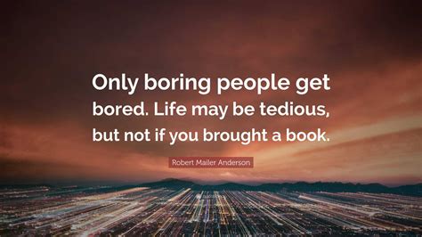 Bored People Quotes For Boring People Everyth Quotes And Writings