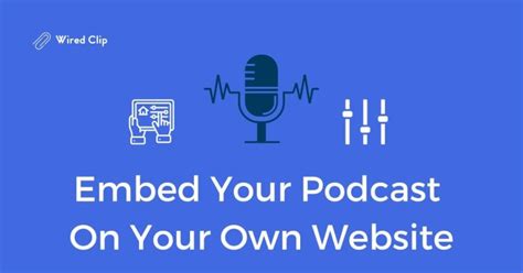 how to embed your podcast into a website 2024 wired clip