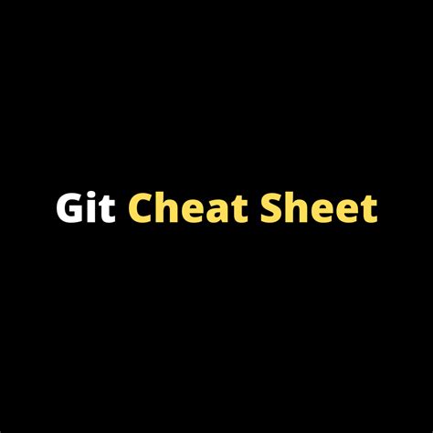 Git Cheat Sheet For Beginners Git Is The Open Source Distributed By Shehroz Irfan Medium