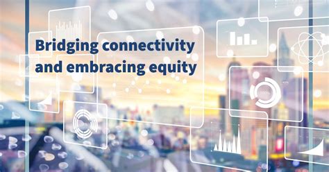 Bridging Connectivity And Embracing Equity