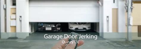 Garage Door Jerking Quincy Illinois Garage Door Jerking Repair